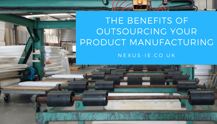 The Benefits of Outsourcing Your Product Manufacturing - NexusIE